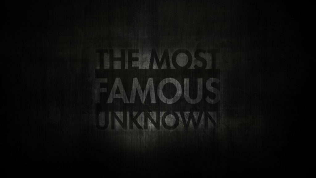The Most Famous Unknown